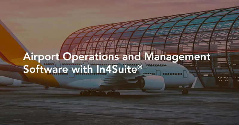 Airport Operations Management Software with In4Suite® ERP