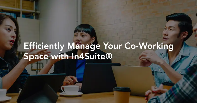 Efficiently Manage Your Co-Working Space with In4Suite® ERP